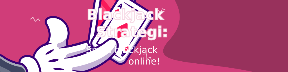 Blackjack strategi » Bästa strategierna för att spela som ett proffs
